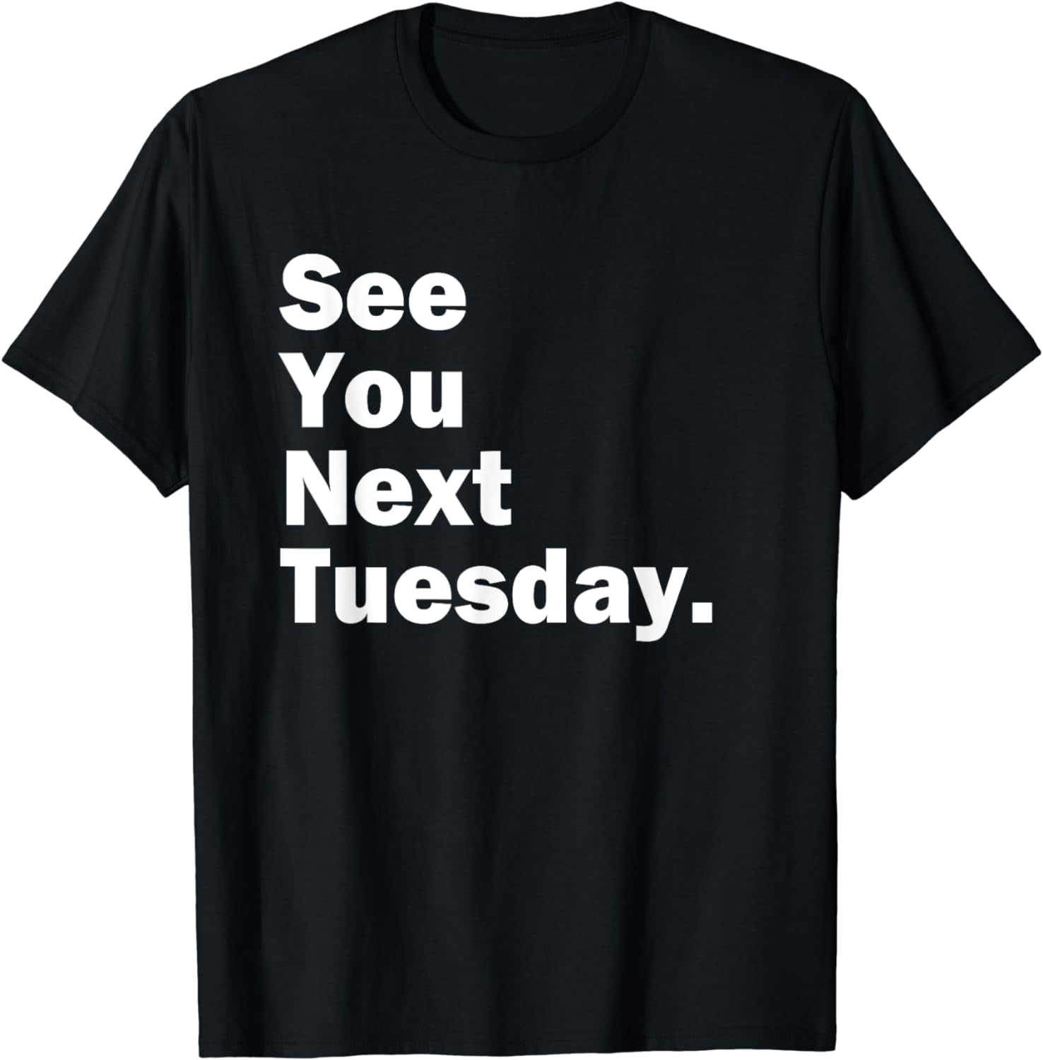 See You Next Tuesday T-Shirt - Funny Mens Humor Clever - Walmart.com