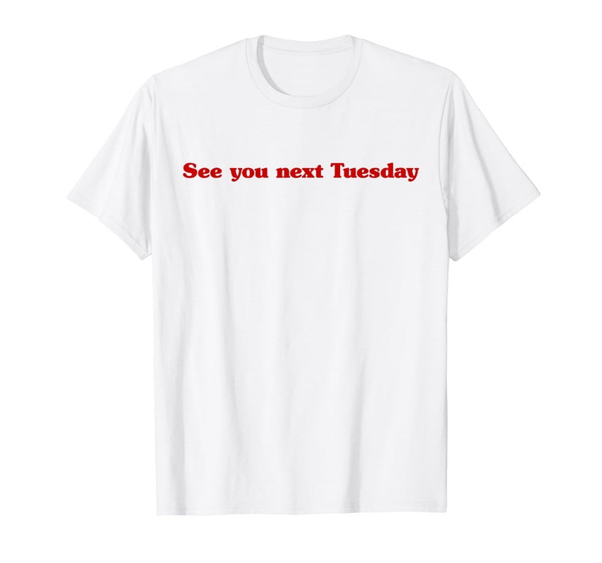 See You Next Tuesday T shirt Tshirt / Words Only Red Font - Walmart.com