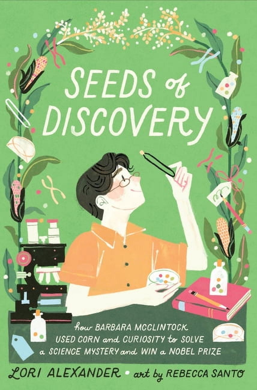 Seeds of Discovery: How Barbara McClintock Used Corn and Curiosity to ...