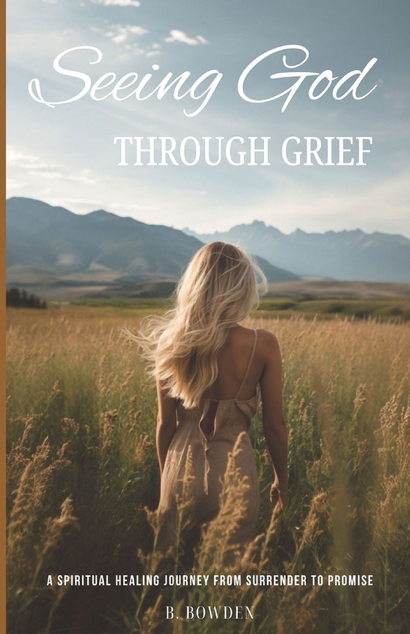 Seeing God Through Grief: A Spiritual Healing Journey from Surrender to ...