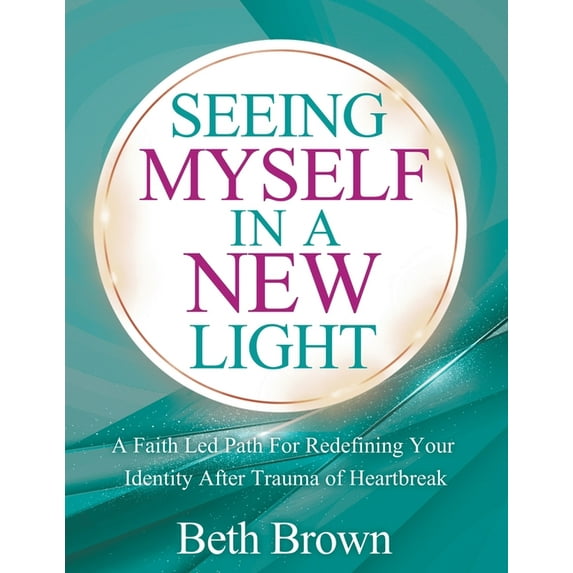 Seeing Myself In A New Light: A Faith Let Path For Redefining Your ...