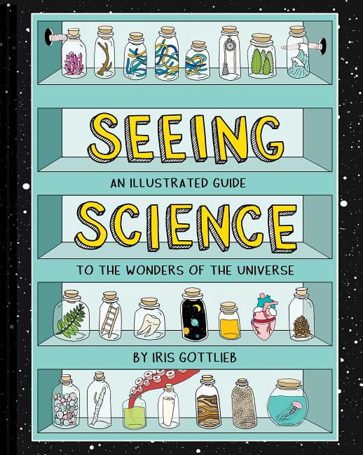 Seeing Science : An Illustrated Guide to the Wonders of the Universe ...