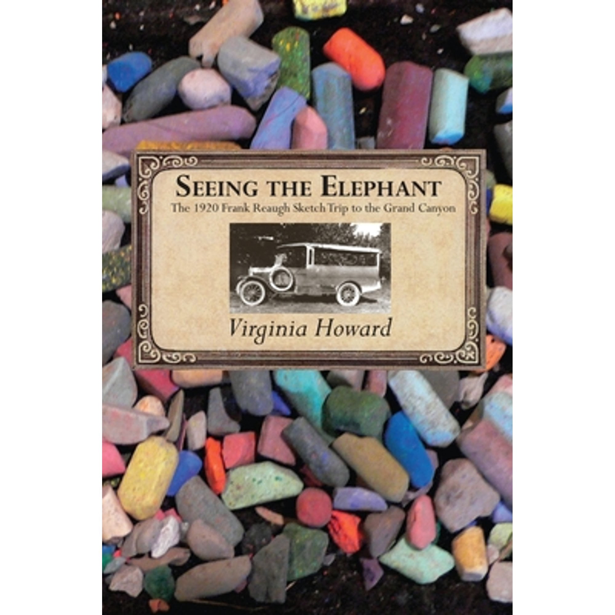 Seeing the Elephant: The 1920 Frank Reaugh Sketch Trip to the Grand ...