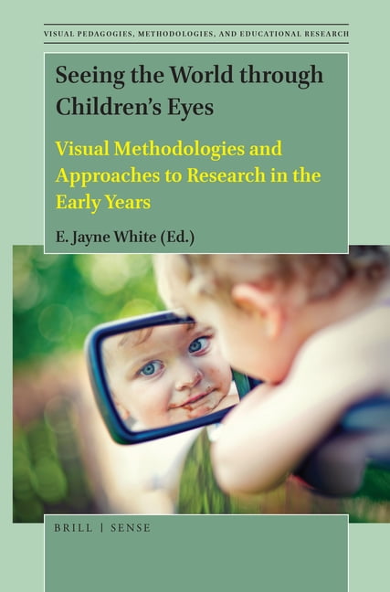 Seeing the World Through Children?s Eyes : Visual Methodologies and ...