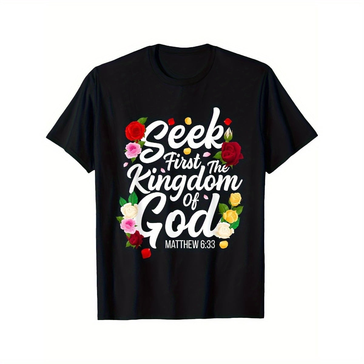 Seek First The Kingdom Of God Matthew 6 33 Jesus Rose Flower T-shirt ...