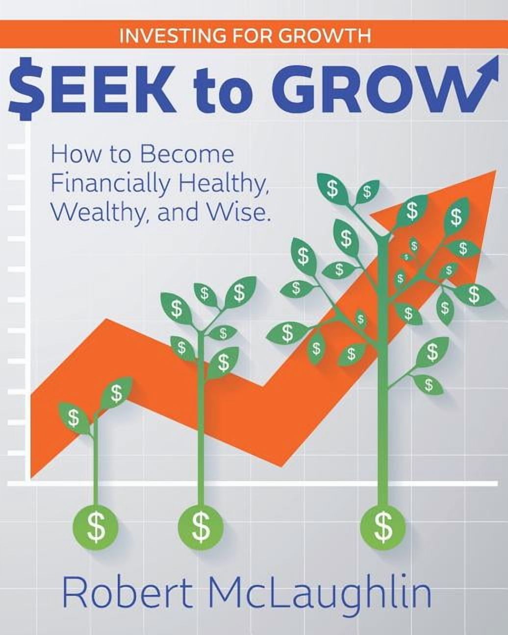 Seek To Grow: Investing for Growth-How to Become Financially Healthy ...