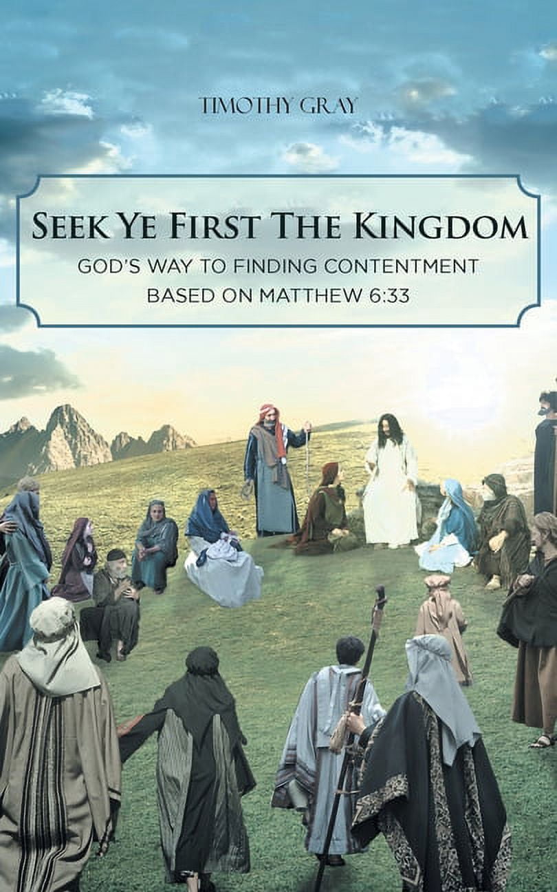 Seek Ye First the Kingdom: God's Way to Finding Contentment Based on ...