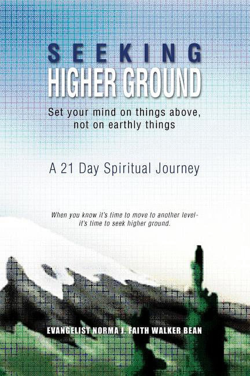 Seeking Higher Ground : Set Your Mind on Things Above, Not on Earthly ...