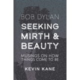 Seeking Mirth and Beauty: Bob Dylan: Musings on How Things Come To Be ...