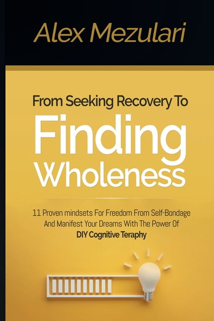 From Seeking Recovery to Finding Wholeness 11 Proven Mindsets for ...
