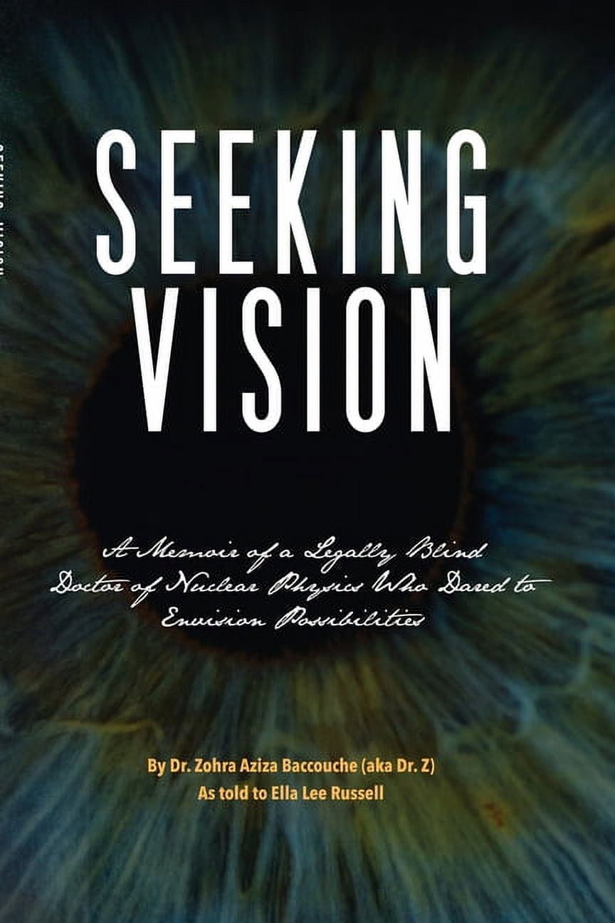 Seeking Vision: A Memoir of a Legally Blind Doctor of Nuclear Physics ...