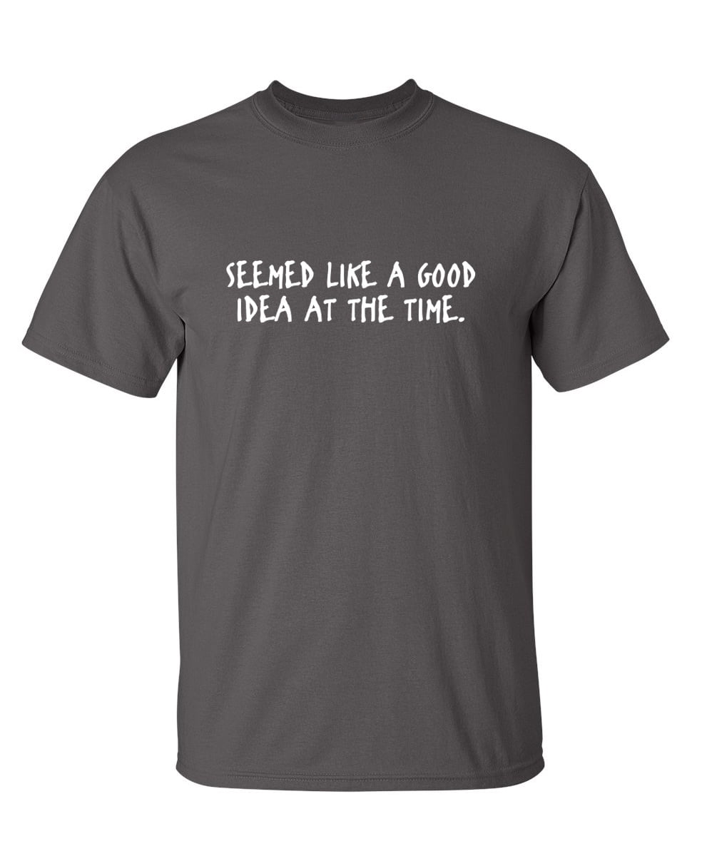 Seemed Like A Good Idea At The Time Sarcastic Humor Graphic Novelty ...