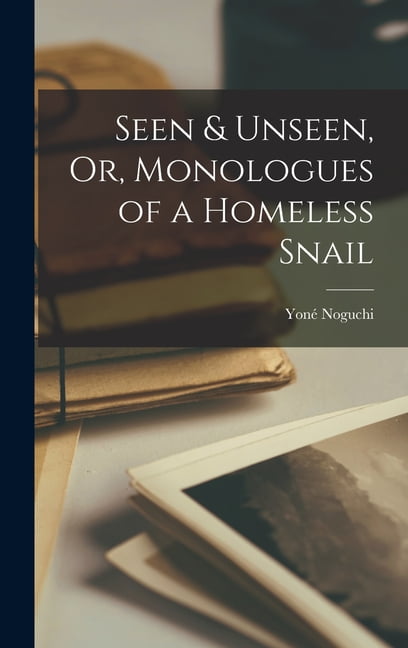 Seen & Unseen, Or, Monologues of a Homeless Snail, (Hardcover ...
