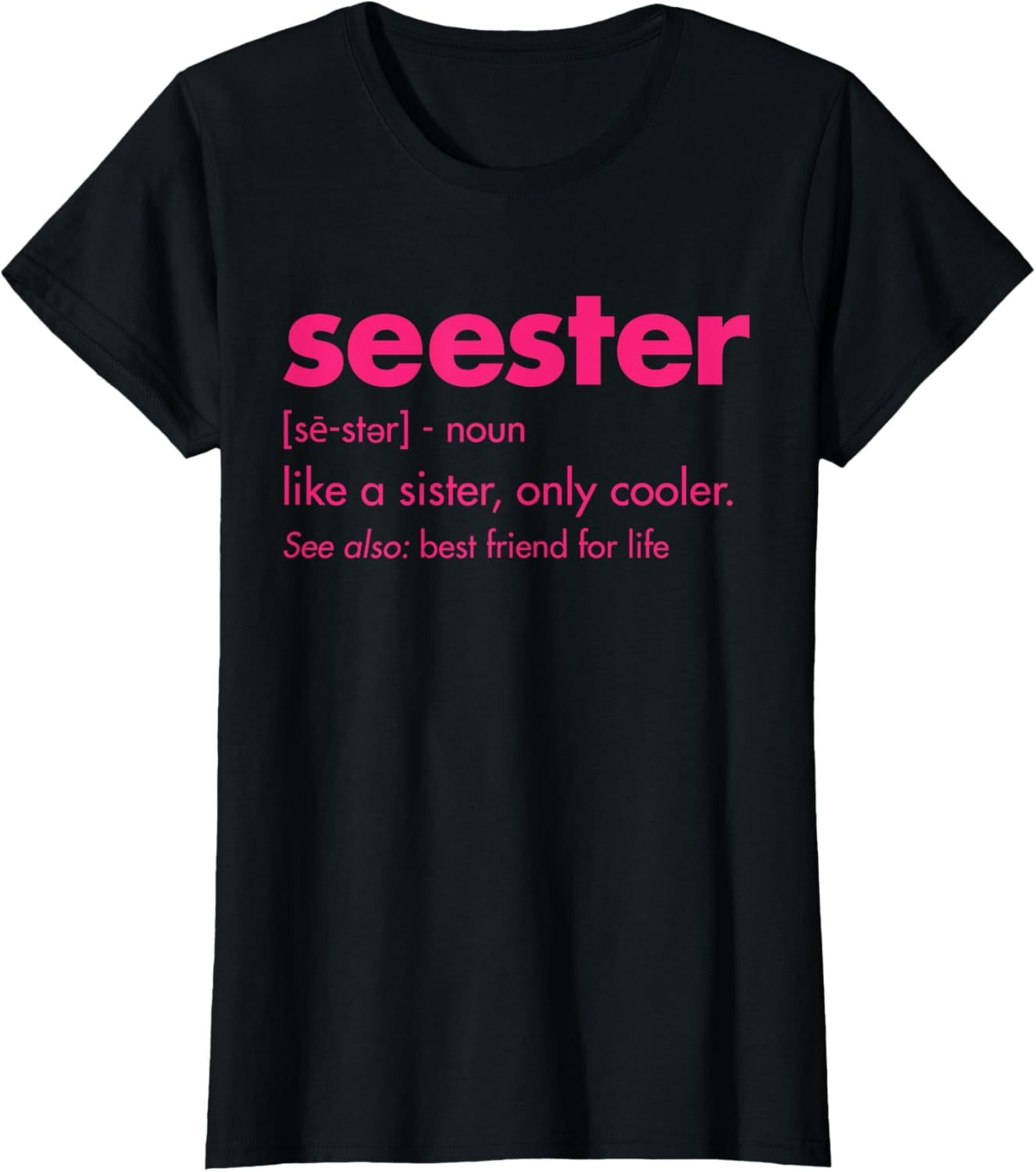 Seester - like a sister, only cooler. See also best friend T-Shirt mens ...