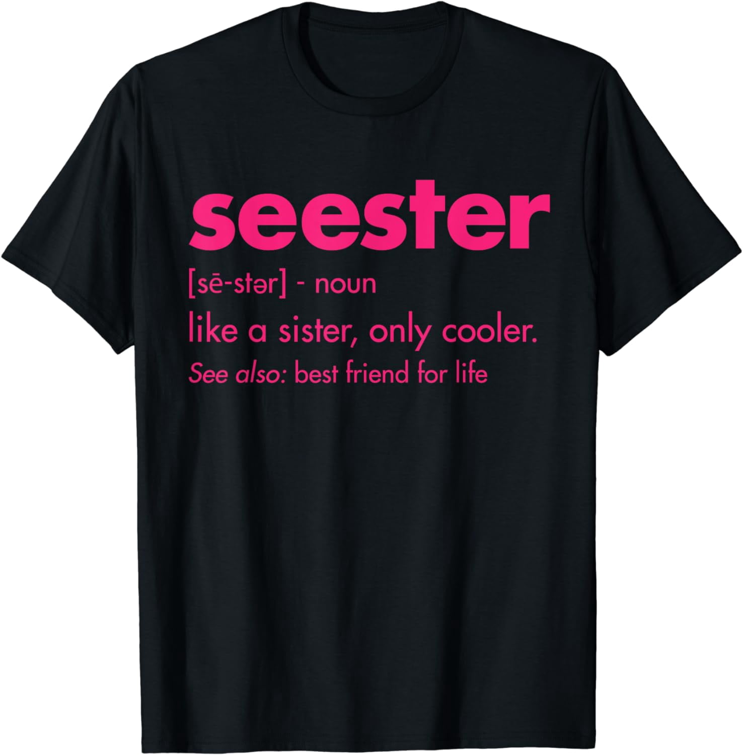 Seester - like a sister, only cooler. See also best friend T-Shirt ...