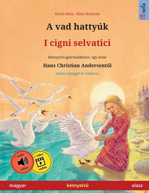 Sefa Picture Books in Two Languages A vad hattyÃºk - I cigni selvatici (magyar - olasz): KÃ ...