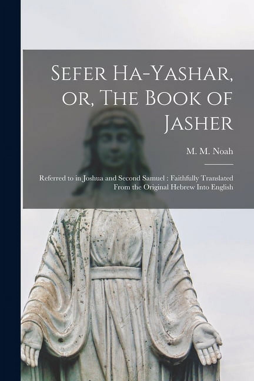 Sefer Ha-yashar, or, The Book of Jasher : Referred to in Joshua and Second Samuel : Faithfully ...
