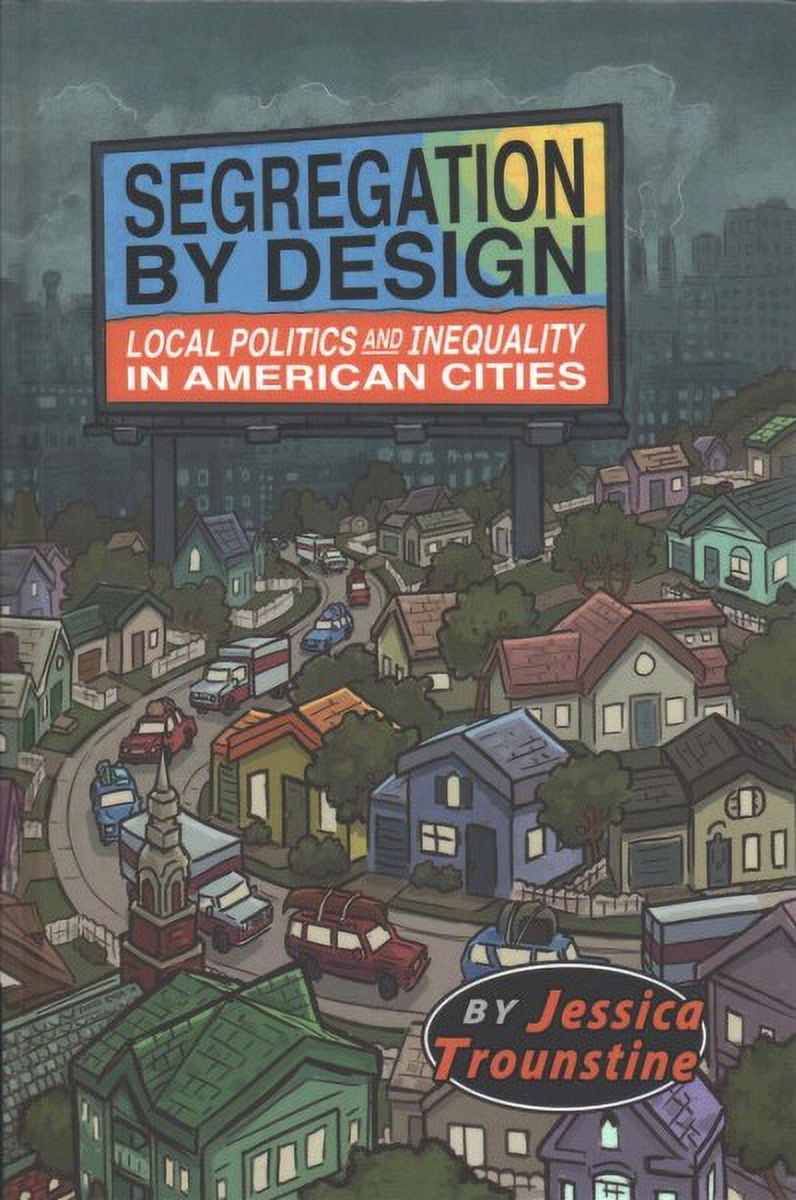 Segregation by Design: Local Politics and Inequality in American Cities ...