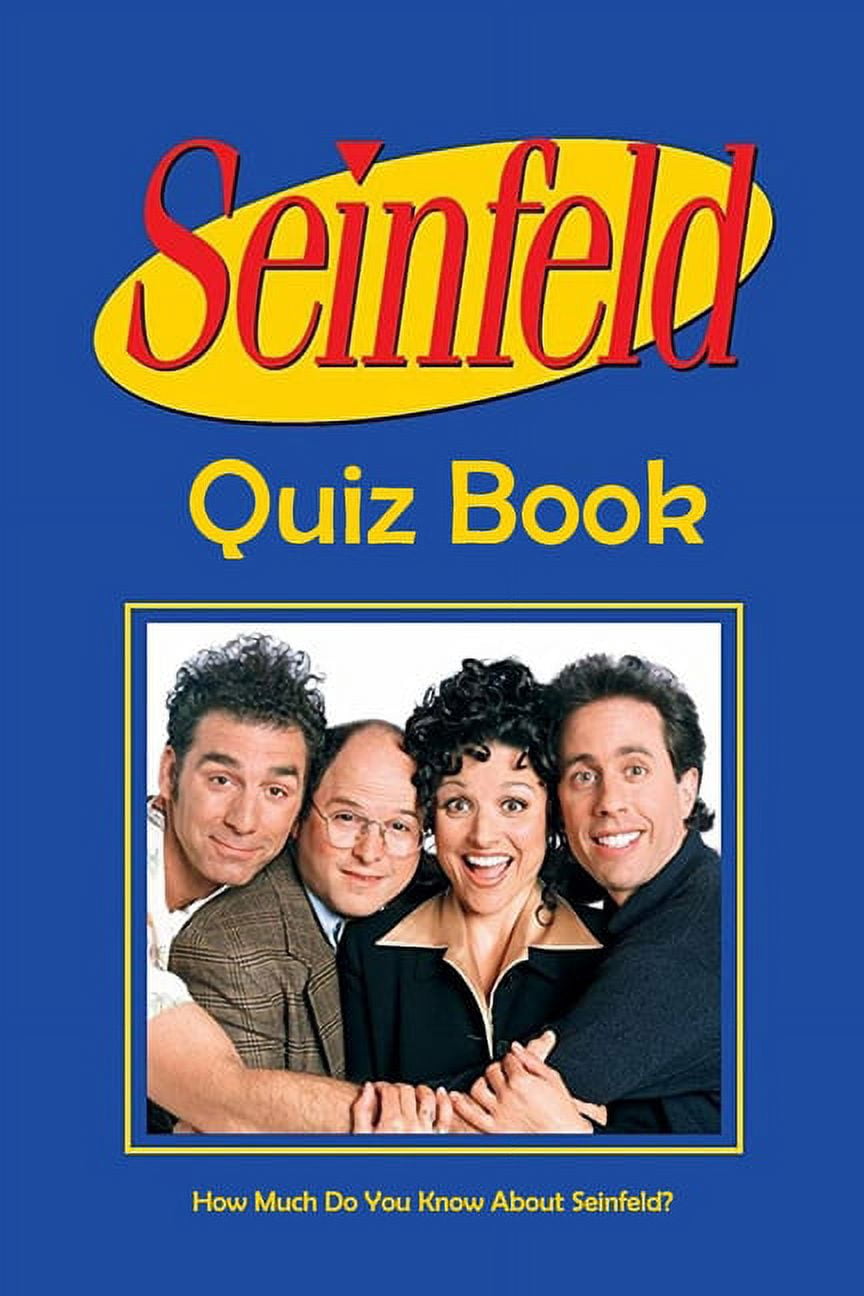Seinfeld Quiz Book: How Much Do You Know About Seinfeld?: The Ultimate ...