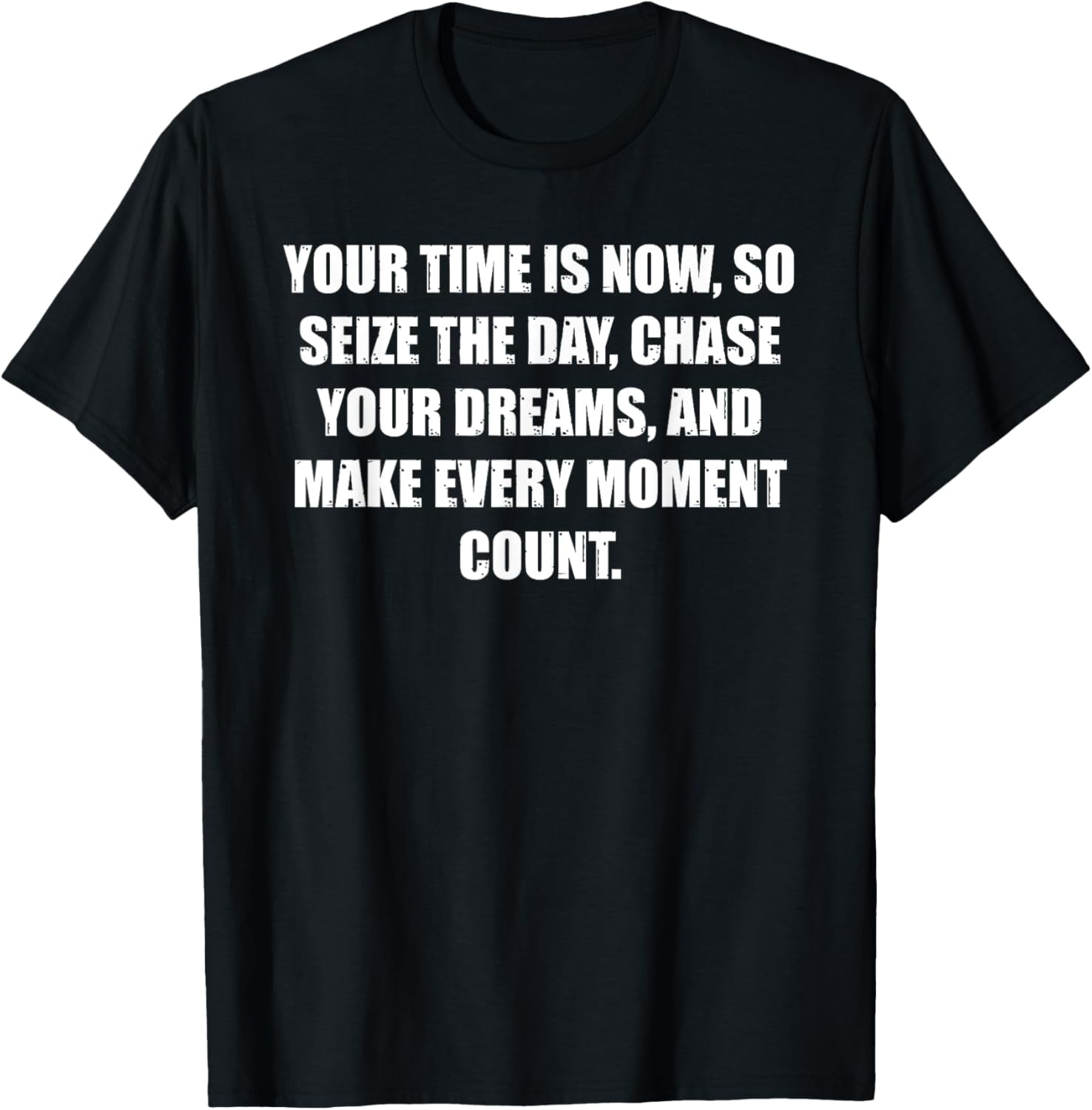 Seize the Day, Chase Your Dreams, Make Every Moment Count T-Shirt - Walmart.com