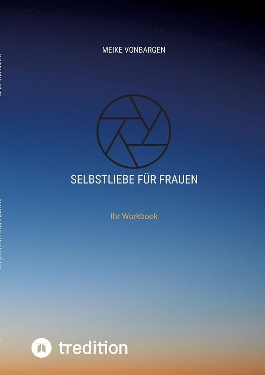 Selbstliebe fÃ¼r Frauen. Lerne dich selbst schÃ¤tzen.: Ihr Workbook mit vielen Ã bungen, Habit ...