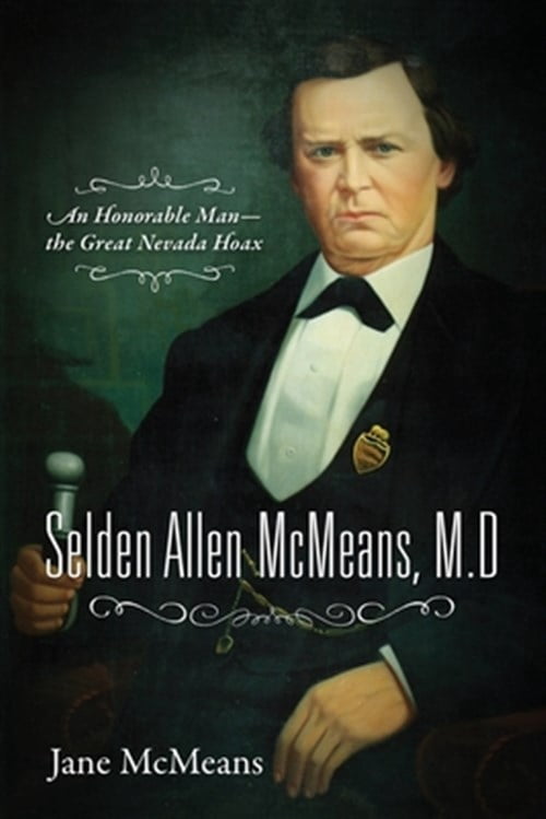 Selden Allen McMeans, M.D.: An Honorable Man-the Great Nevada Hoax ...
