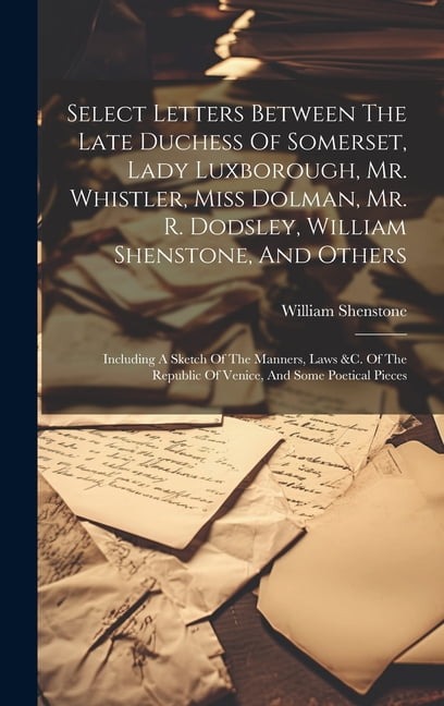 Select Letters Between The Late Duchess Of Somerset, Lady Luxborough ...