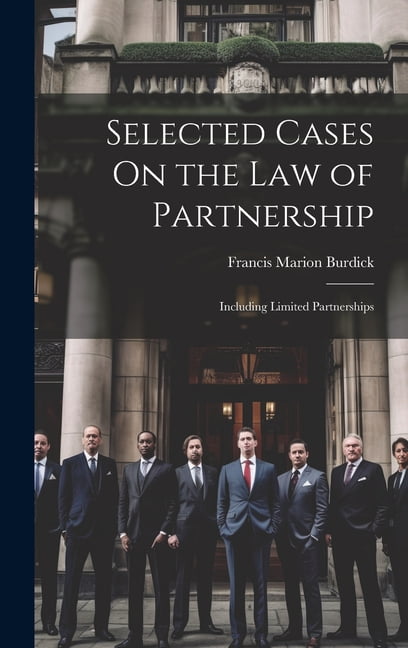 Selected Cases On the Law of Partnership: Including Limited ...