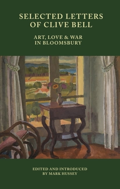 Selected Letters of Clive Bell: Art, Love and War in Bloomsbury ...