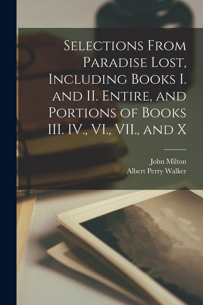 Selections From Paradise Lost, Including Books I. and II. Entire, and ...