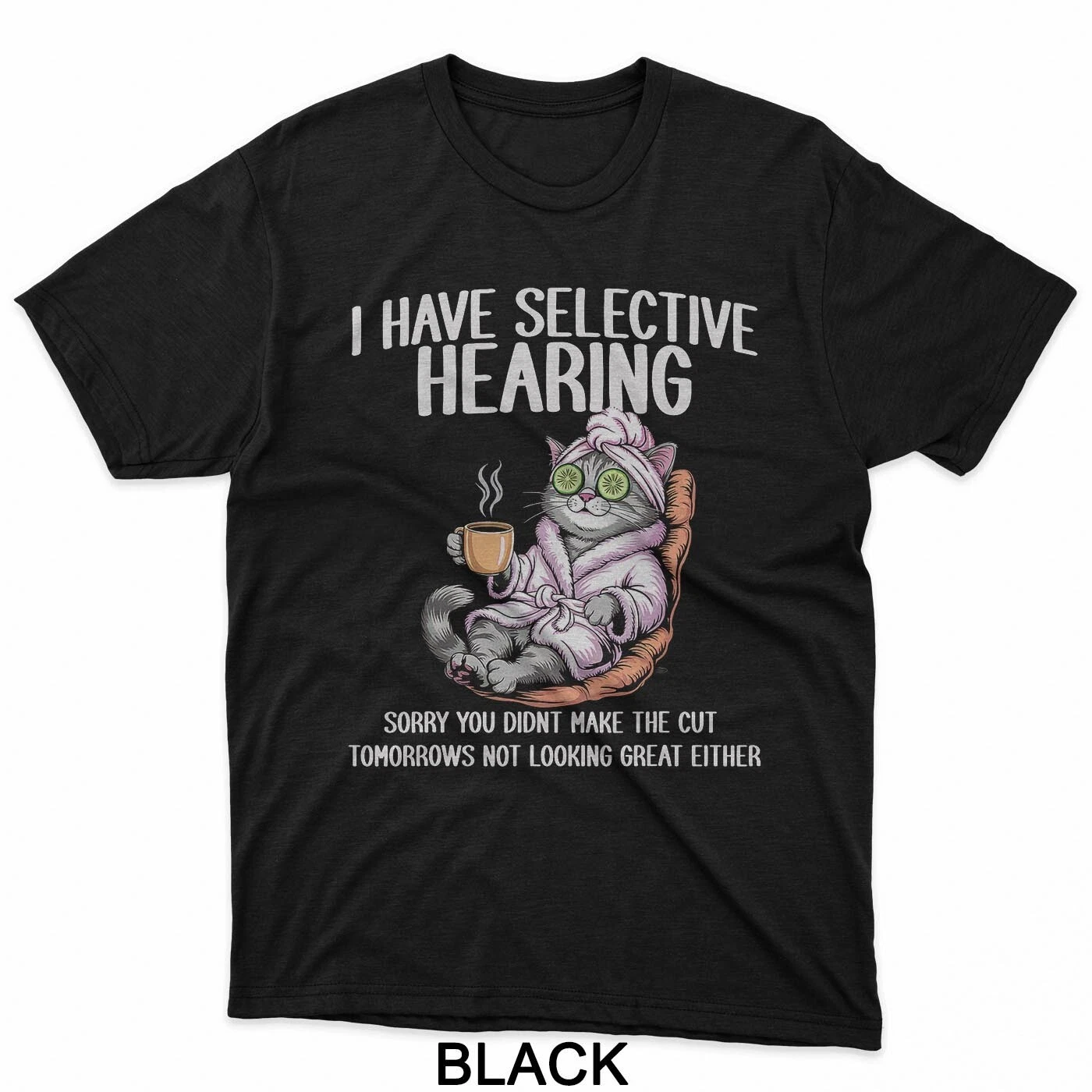 Selective Hearing Cat Meme Graphic with Didn’t Make the Cut Joke Unisex ...