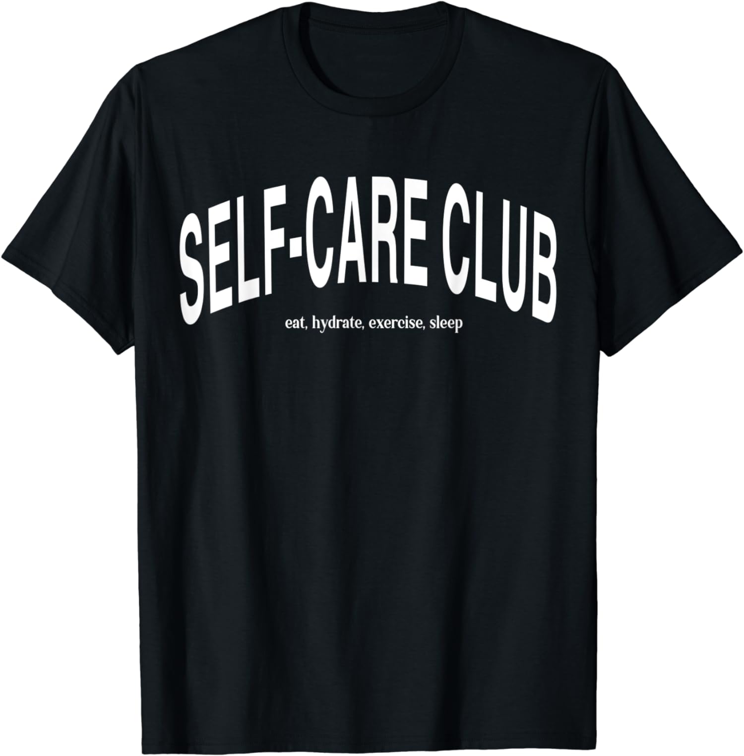 Self-Care Club eat hydrate exercise sleep T-Shirt - Walmart.com