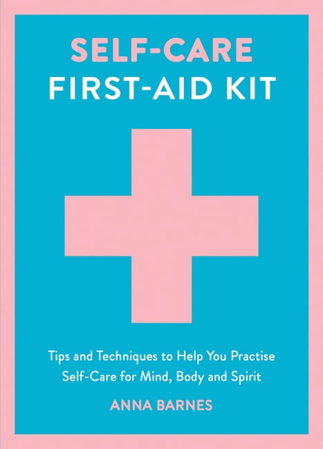 Self-Care First-Aid Kit: Tips and Techniques to Help You Practise Self ...