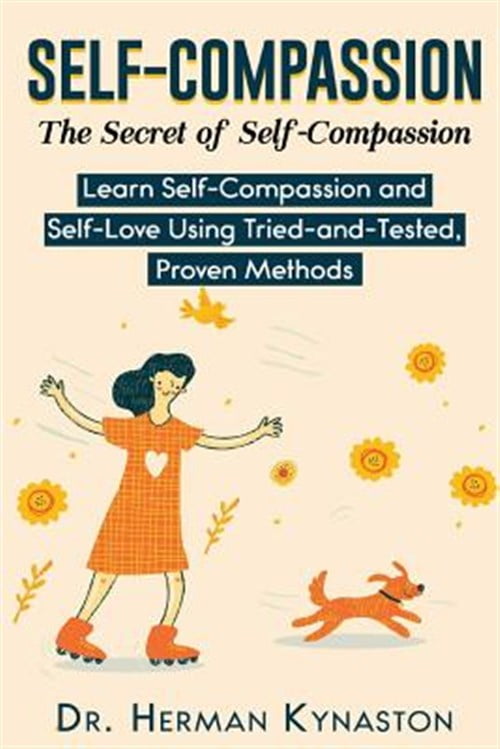 Pre-Owned Self-Compassion: The Secret of Self-Compassion: Learn Self ...