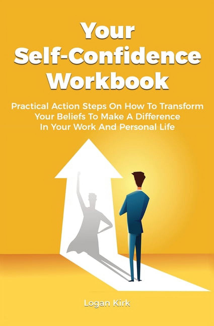 Your Self-Confidence Workbook: Practical Action Steps On How To ...