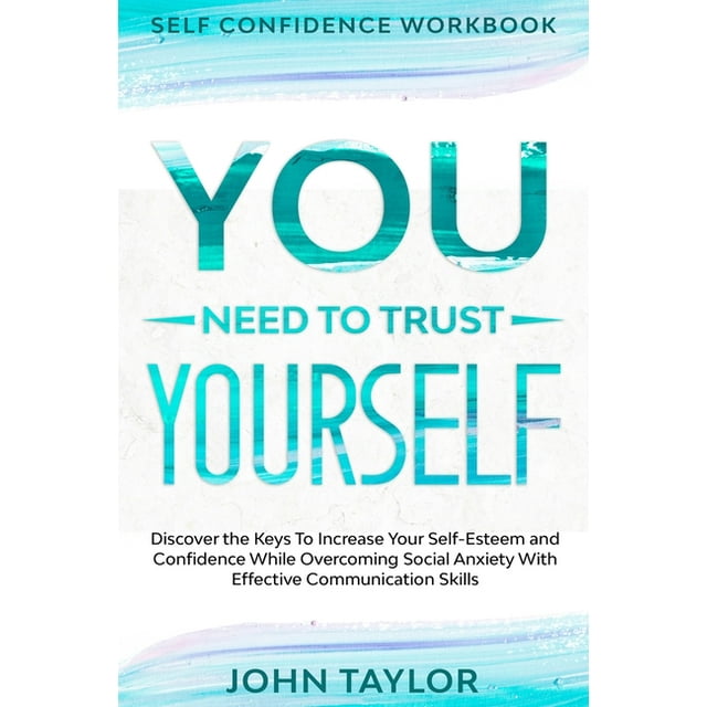 Self Confidence Workbook : YOU NEED TO TRUST YOURSELF - Discover the ...