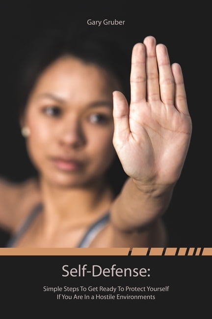 Self-Defense: Simple Steps to Get Ready to Protect Yourself If You Are ...