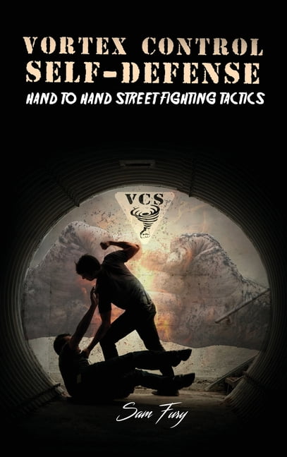 Self-Defense: Vortex Control Self-Defense: Hand to Hand Street Fighting ...