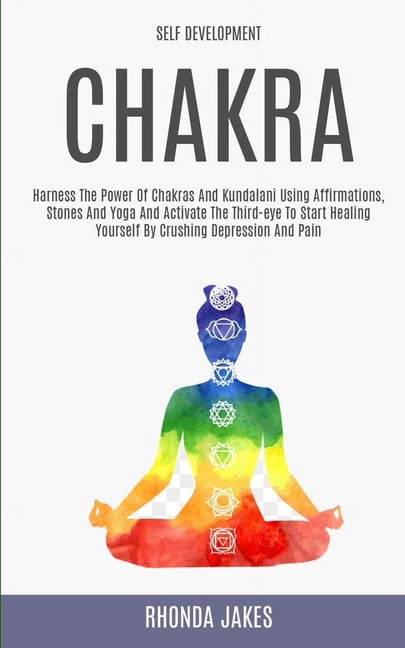 Self Development: Chakra: Harness the Power of Chakras and Kundalani ...