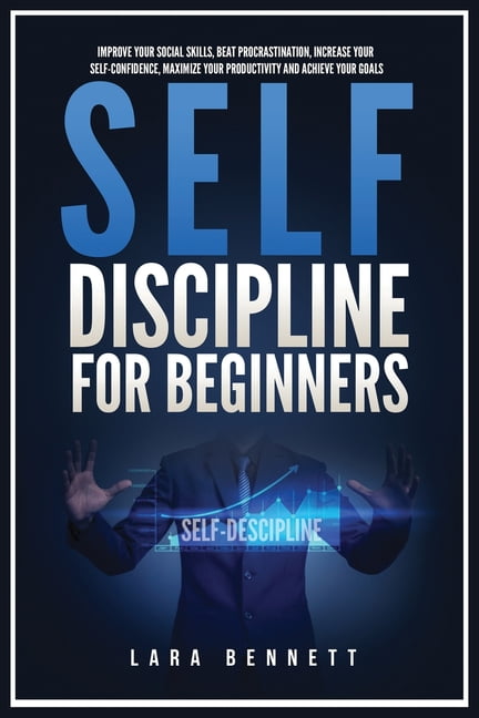 Self-Discipline for Beginners: Improve Your Social Skills, Beat ...