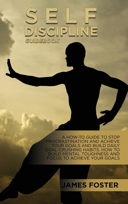Self-Discipline Guidebook: A How-To Guide To Stop Procrastination And ...