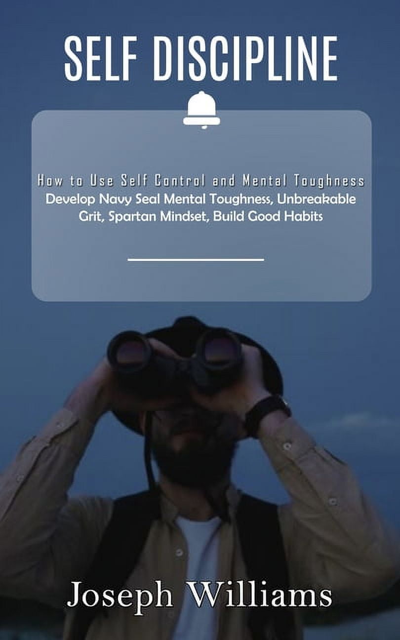 Self Discipline How To Use Self Control And Mental Toughness Develop