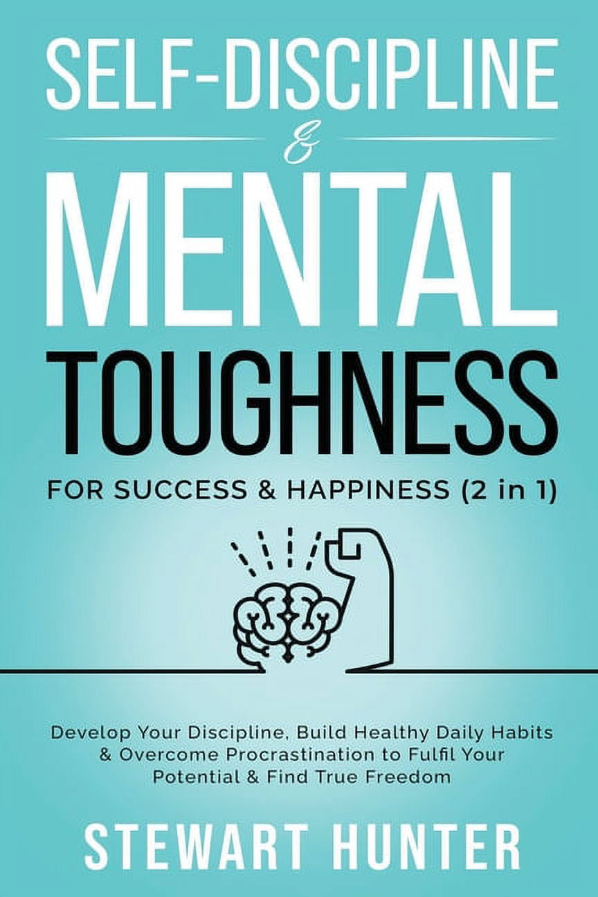 Self-Discipline & Mental Toughness For Success & Happiness: Develop ...