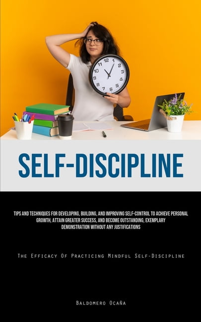 Self-Discipline: Tips And Techniques For Developing, Building, And ...