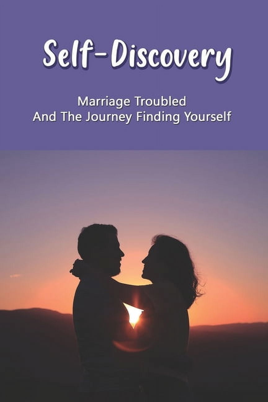 Self-Discovery: Marriage Troubled And The Journey Finding Yourself ...