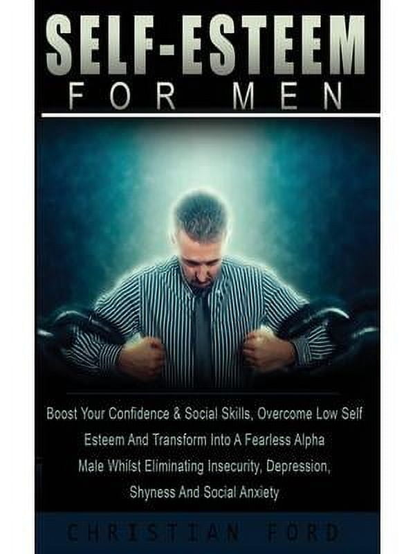 Self Esteem for Men : Boost Your Confidence & Social Skills, Overcome ...