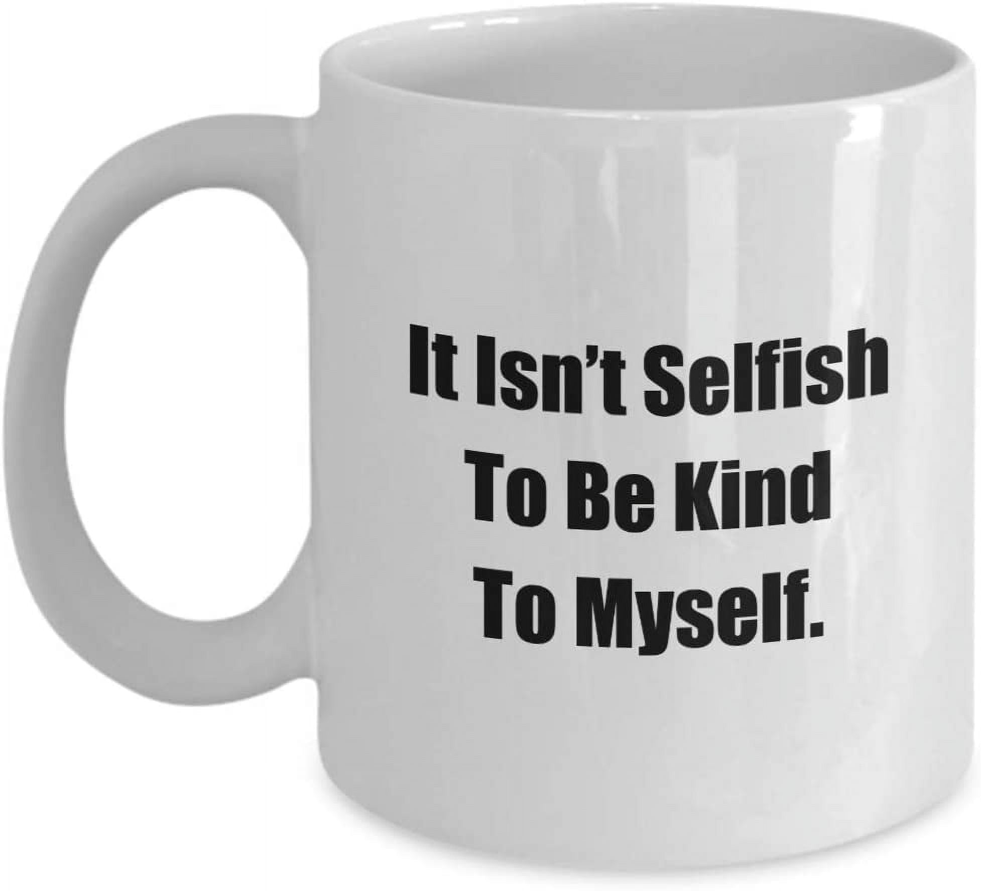 Self-Esteem Mug For Her It Isn’t Selfish. An Affirmation Saying For ...