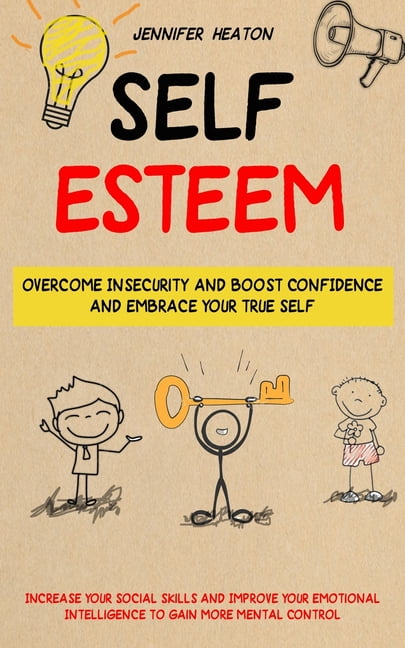 Self Esteem : Overcome Insecurity and Boost Confidence and Embrace Your ...