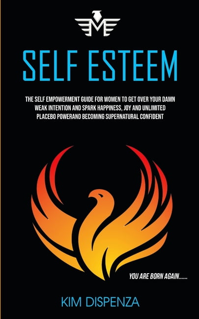Self Esteem: Self Esteem : The Self Empowerment Guide for Women to Get Over Your Damn Weak ...