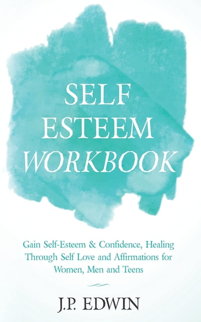 Self Esteem Workbook : Gain Self-Esteem & Confidence, Healing Through ...